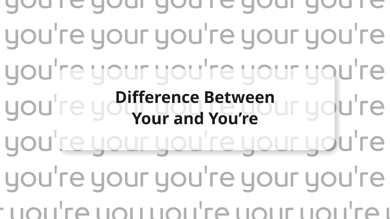Difference Between Your and You're: and When to Use